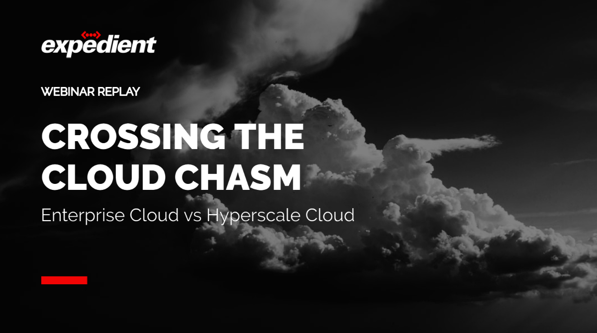 Crossing the Cloud Chasm: Enterprise Cloud vs Hyperscale Cloud - Expedient