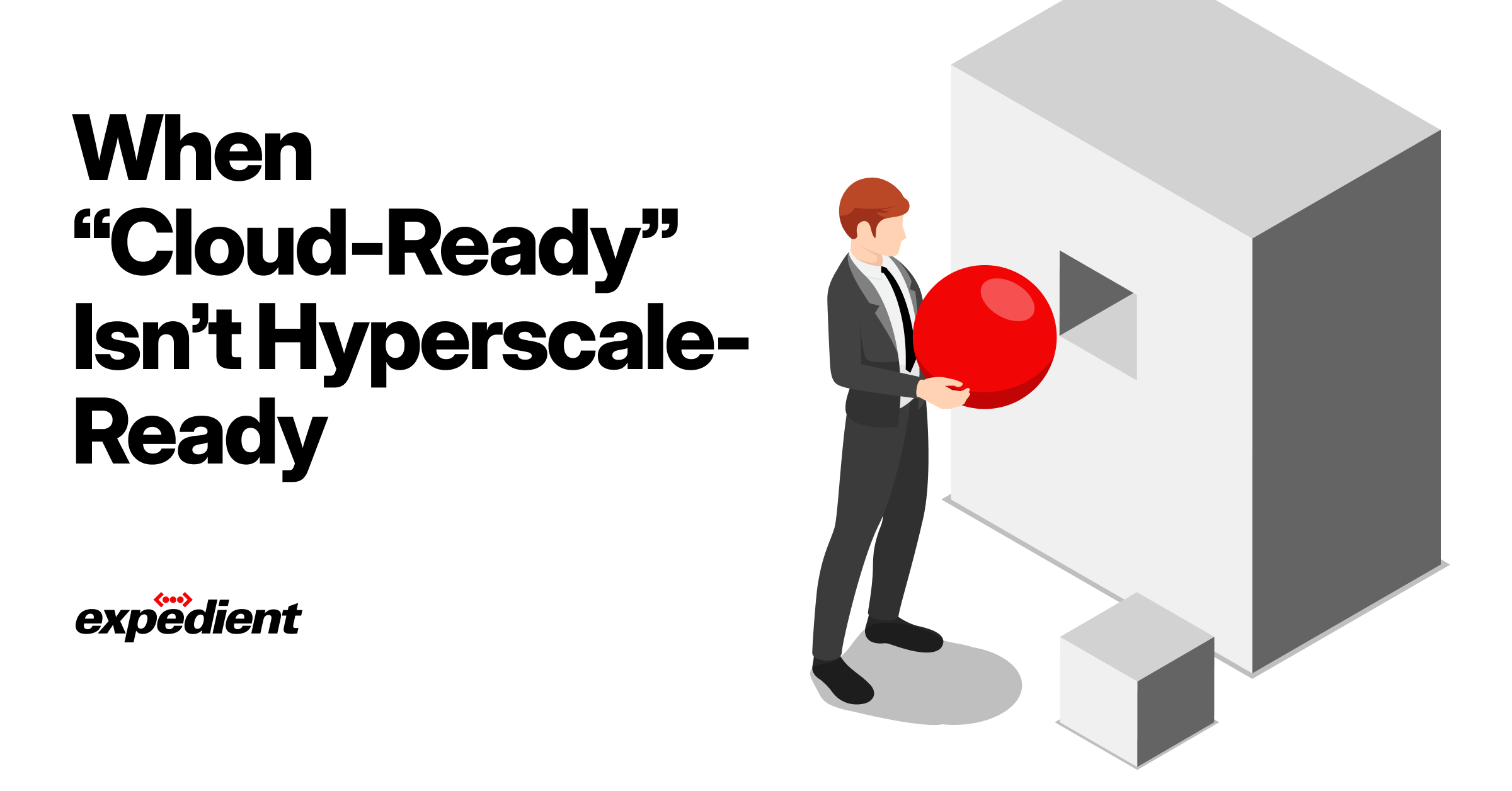 When 'Cloud-Ready' Isn't Hyperscale-Ready - Expedient