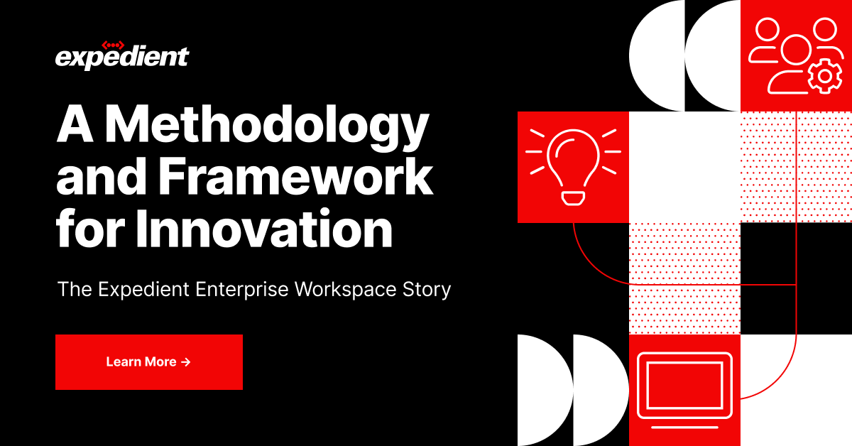 A Methodology and Framework for Innovation: The Expedient Enterprise Workspace Story - Expedient