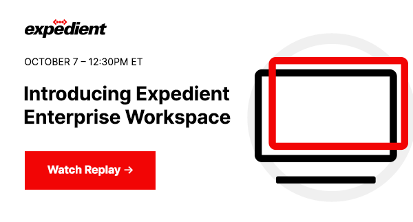 Introducing Expedient Enterprise Workspace [Webinar Replay] - Expedient