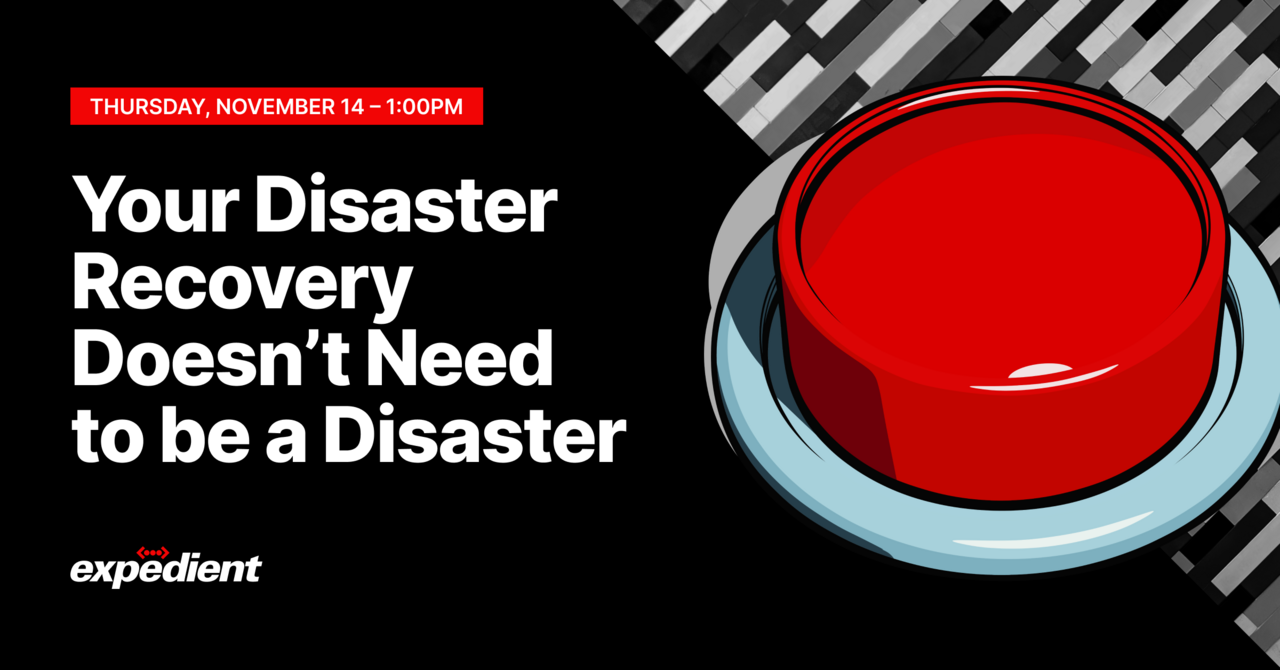 Your Disaster Recovery Doesn't Need to be a Disaster - Expedient