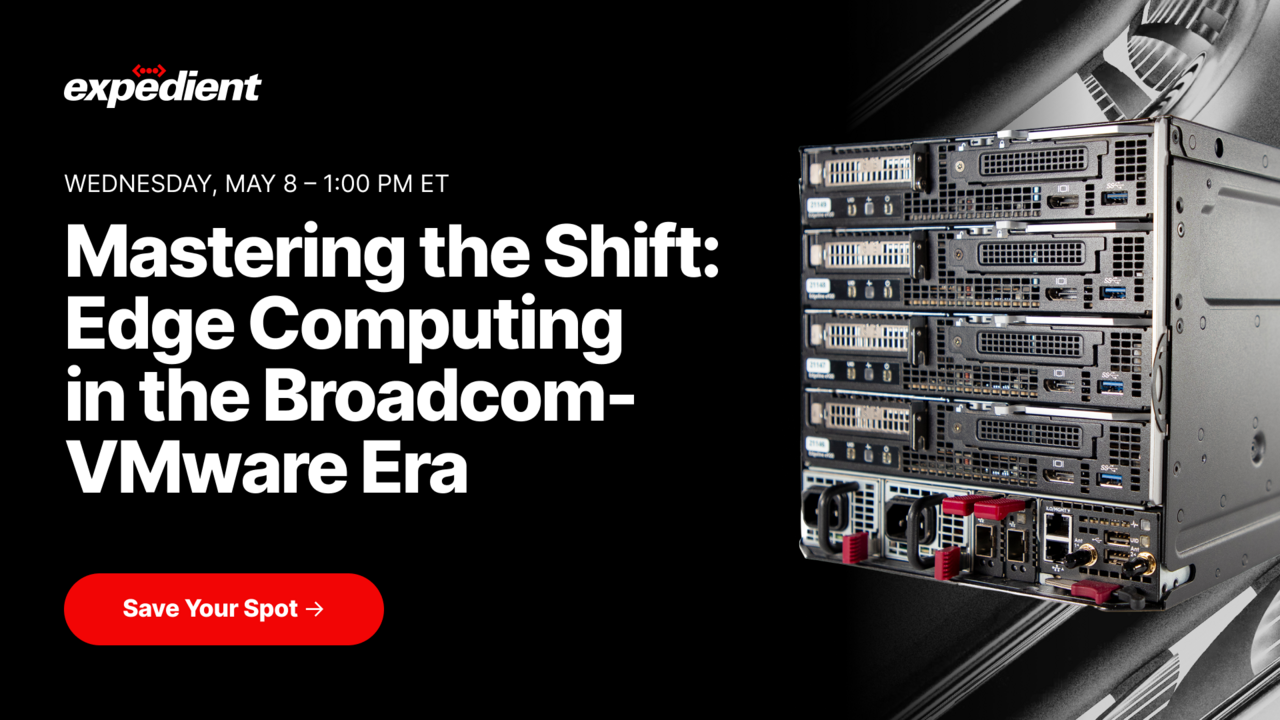 Mastering the Shift: Edge Computing in the Broadcom-VMware Era - Expedient